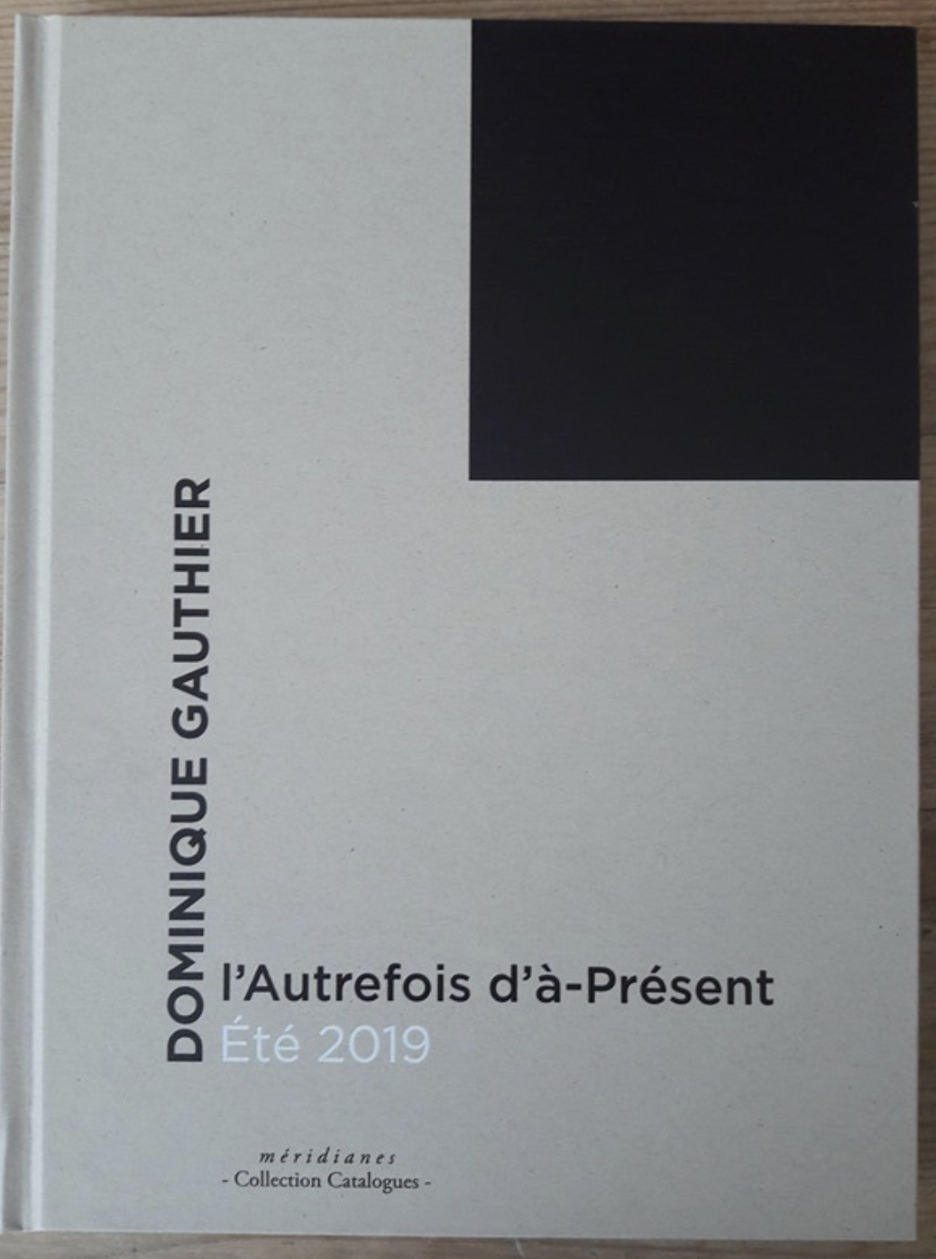 Edition: Dominique Gauthier, "l’Autrefois d’à-Présent" - Artistes d ...